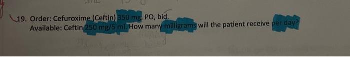 19. Order: Cefuroxime (Ceftin) 350mg, PO, bid. | Chegg.com