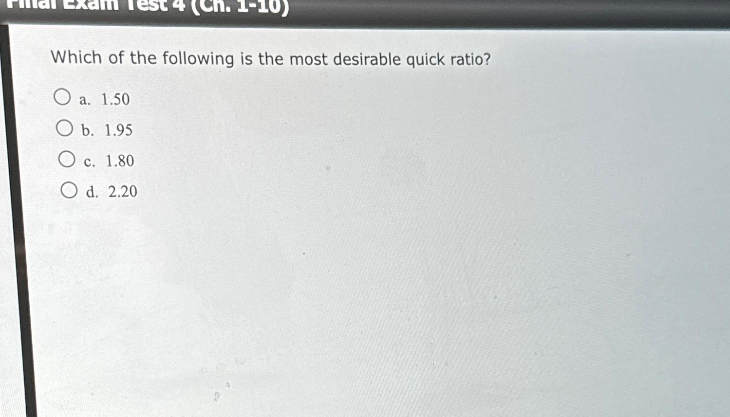 Solved Which of the following is the most desirable quick | Chegg.com