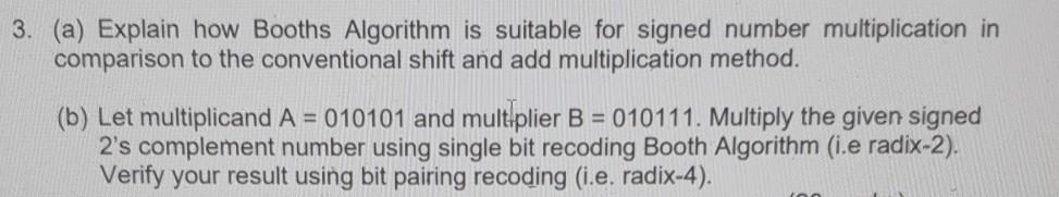 Solved 3. (a) Explain how Booths Algorithm is suitable for | Chegg.com
