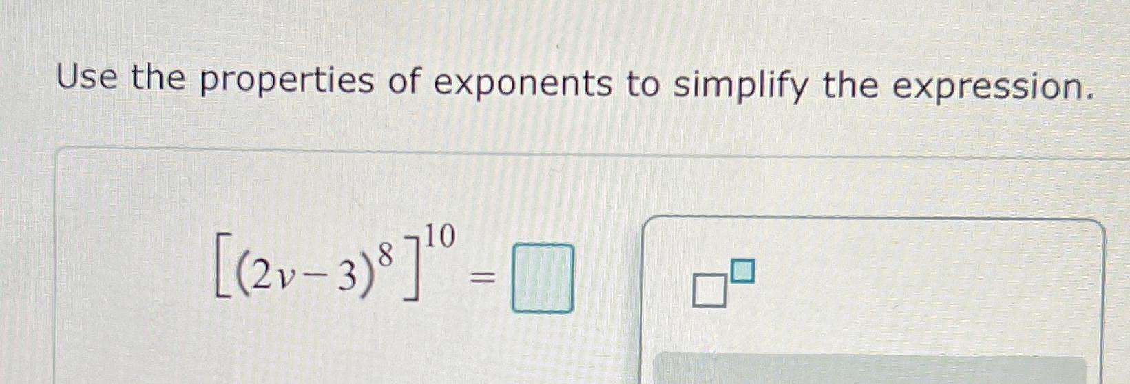 Solved Use the properties of exponents to simplify the | Chegg.com