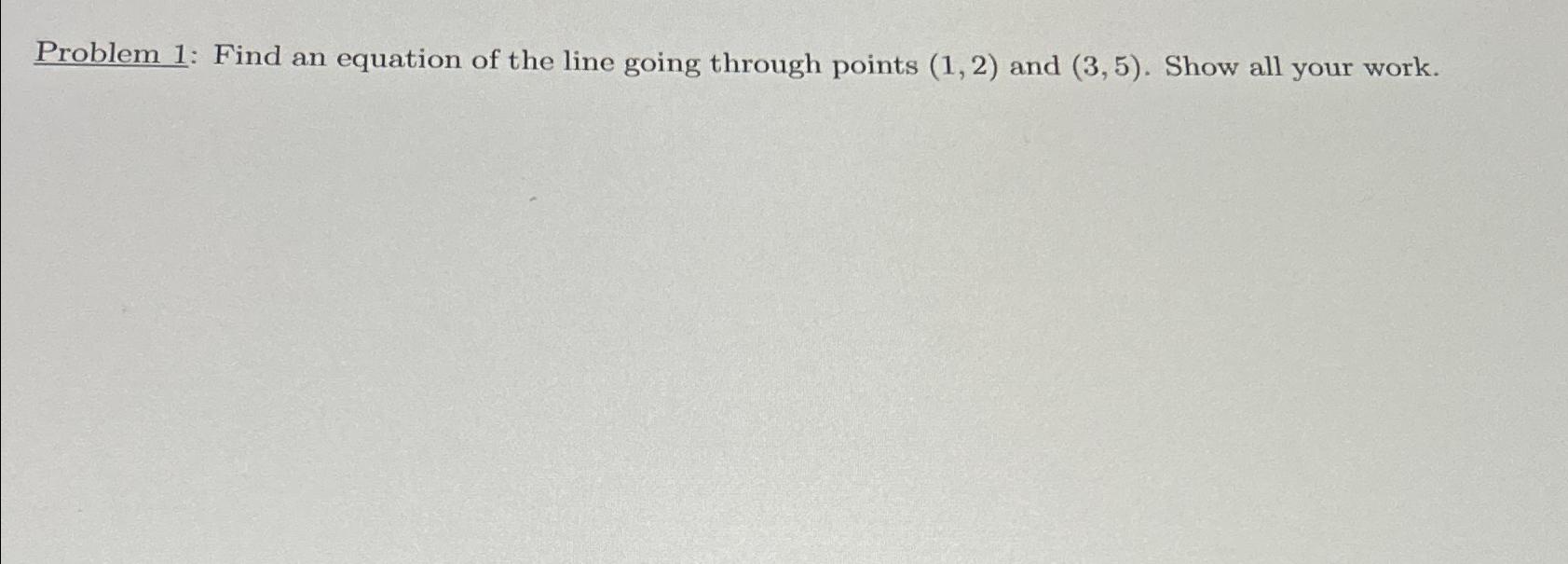 Solved Problem 1: Find an equation of the line going through | Chegg.com