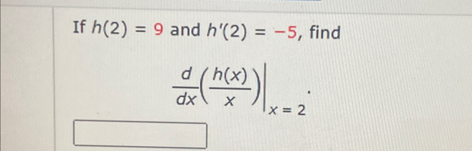 Solved If h(2)=9 ﻿and h'(2)=-5, ﻿findddx(h(x)x)|x|=2 | Chegg.com