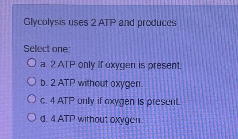 Solved Glycolysis uses 2 ﻿ATP and producesSelect one:a. 2 | Chegg.com
