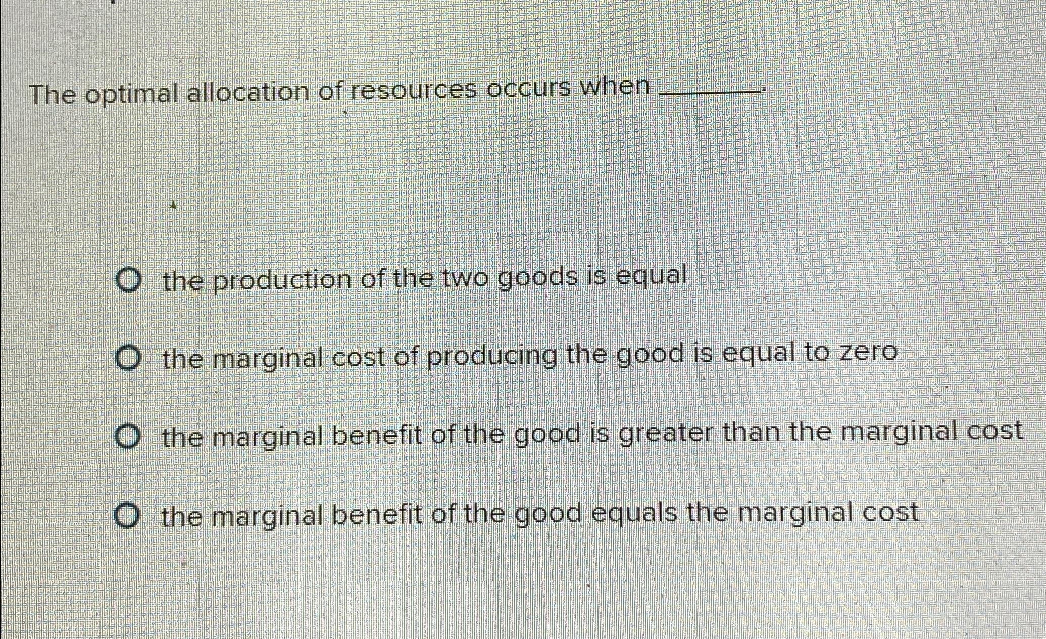 Solved The optimal allocation of resources occurs whenthe | Chegg.com