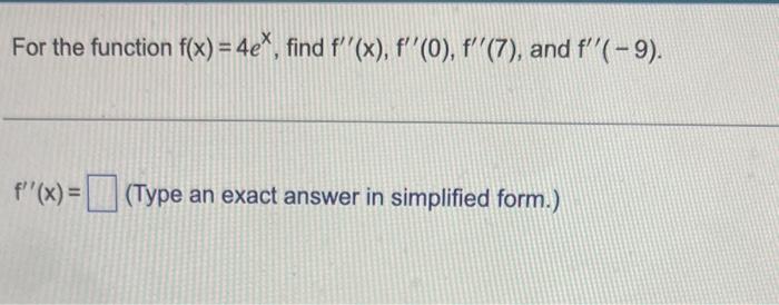 Solved For the function f(x)=4ex, find f′′(x),f′′(0),f′′(7), | Chegg.com