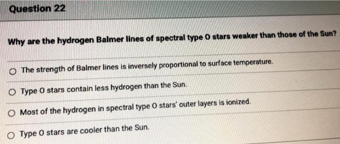 Solved Question 22 Why are the hydrogen Balmer lines of | Chegg.com