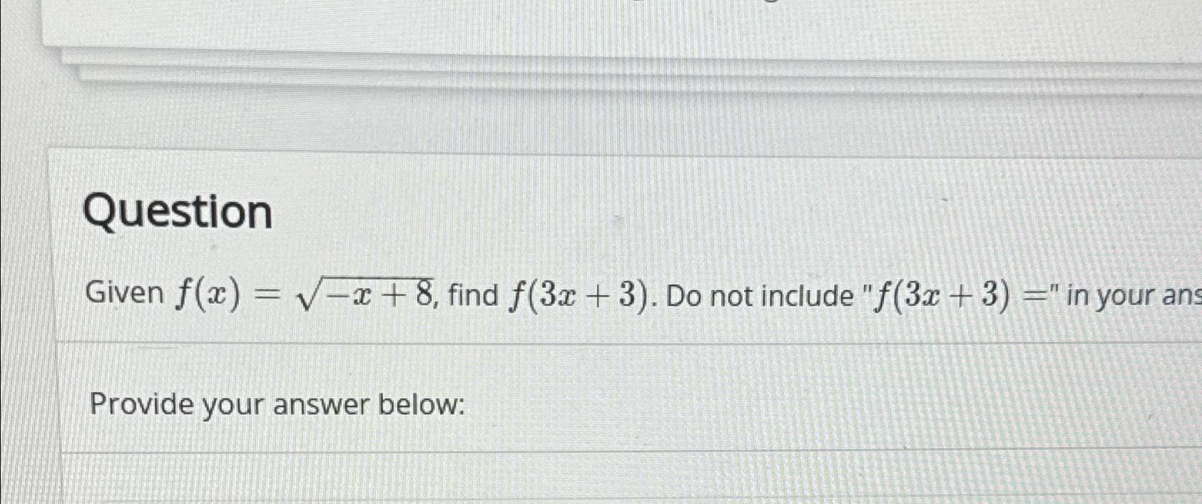 Solved QuestionGiven f(x)=-x+82, ﻿find f(3x+3). ﻿Do not | Chegg.com