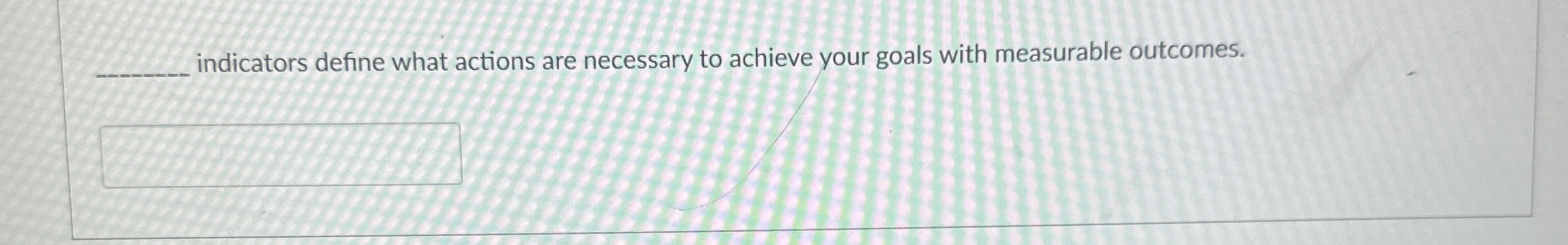 Solved ﻿indicators define what actions are necessary to | Chegg.com