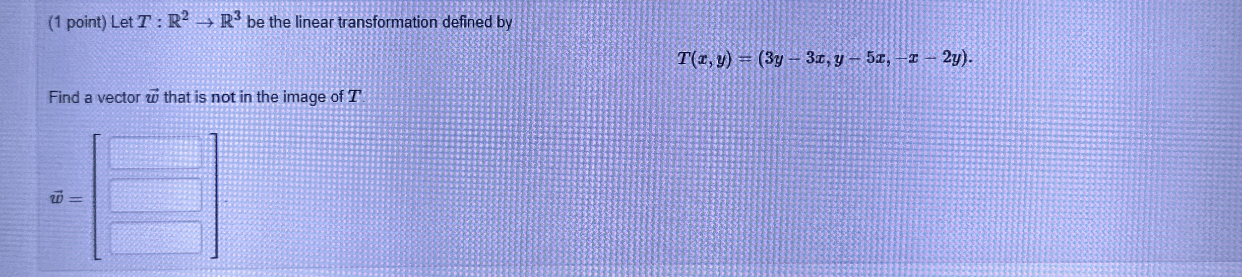 Solved (1 ﻿point) ﻿Let T:R2→R3 ﻿be the linear transformation | Chegg.com