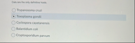 [Solved]: Cats are the only definitive hosts. Trypanosoma cr