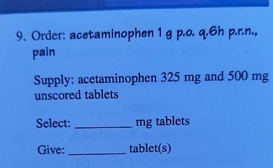Solved Order: acetaminophen 1g ﻿p.o. ﻿q. 6h ﻿p.r.n., | Chegg.com