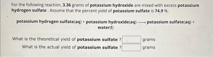 Solved For the following reaction, 3.36 grams of potassium | Chegg.com