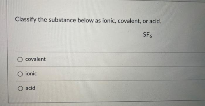 Solved Classify the substance below as ionic, covalent, or | Chegg.com