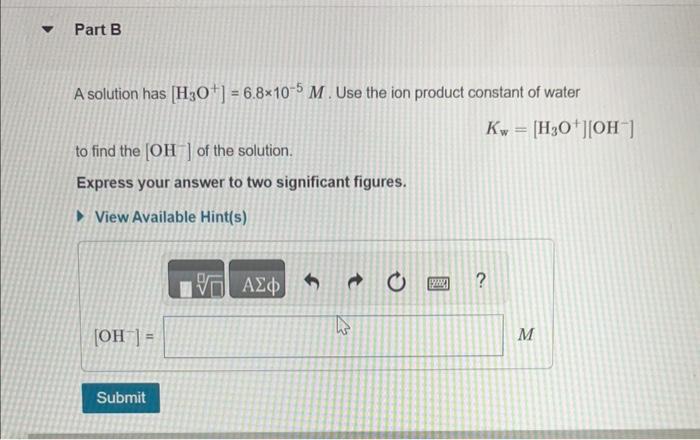 Solved A solution has [H3O+]=6.8×10−5M. Use the ion product | Chegg.com