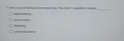 Solved From a psychological perspective, the lerm cognition | Chegg.com
