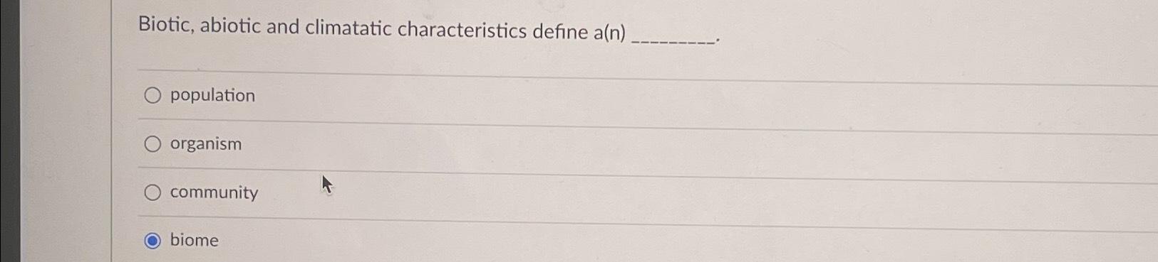 Solved Biotic, abiotic and climatatic characteristics define | Chegg.com