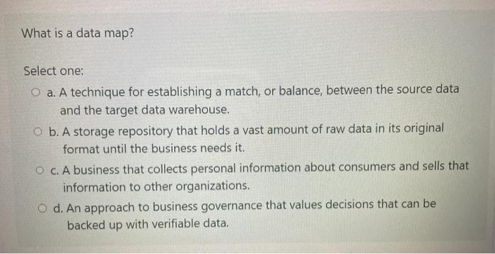 Solved What is a data map? Select one: O a. A technique for | Chegg.com