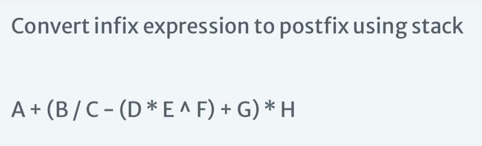 Solved Convert infix expression to postfix using stack | Chegg.com