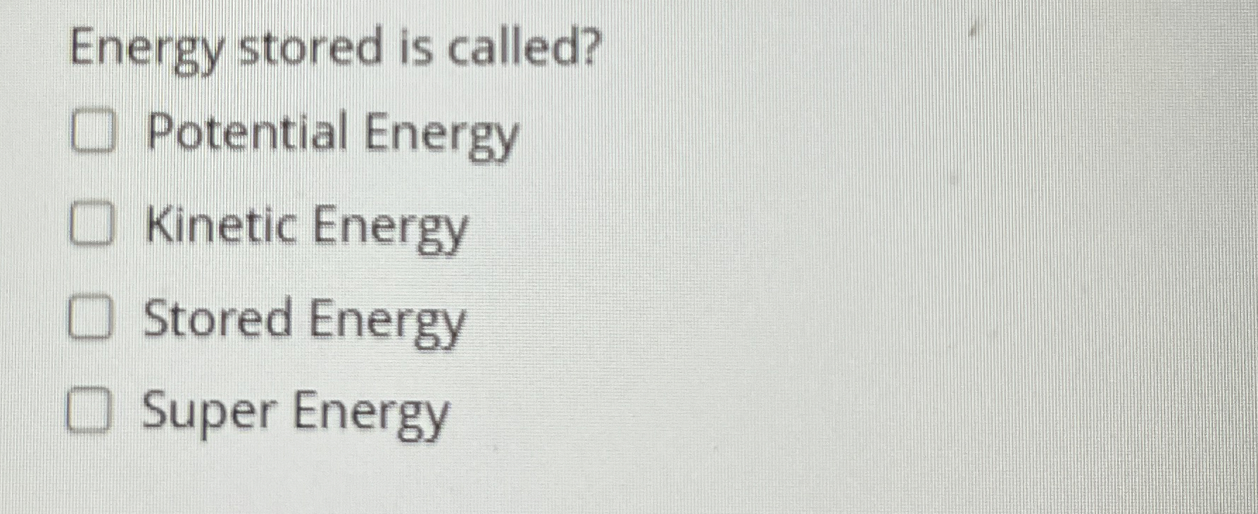 Solved Energy stored is called?Potential EnergyKinetic | Chegg.com