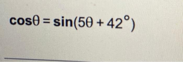 cosθ=sin(5θ+42∘) | Chegg.com