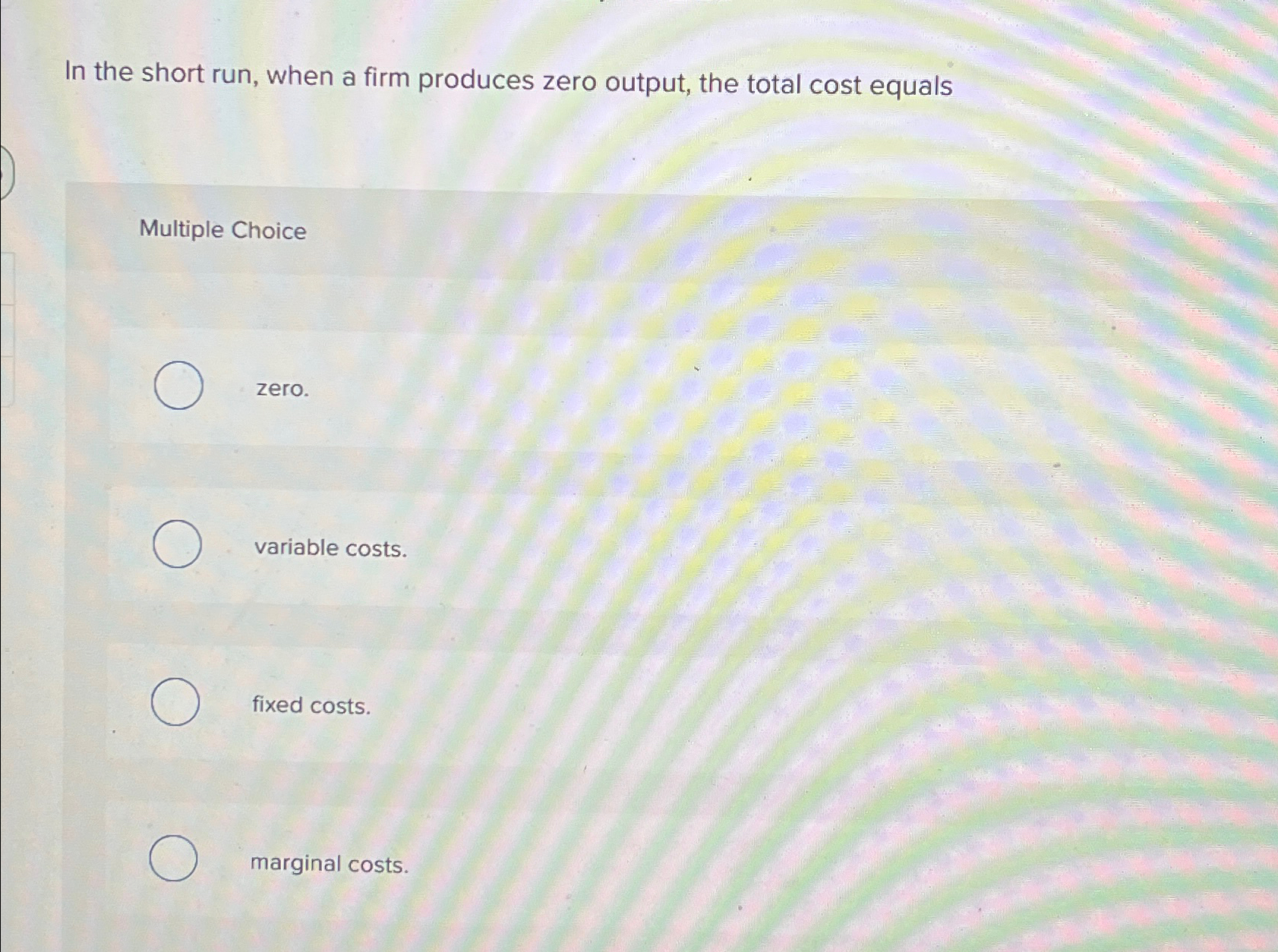 Solved In the short run, when a firm produces zero output, | Chegg.com