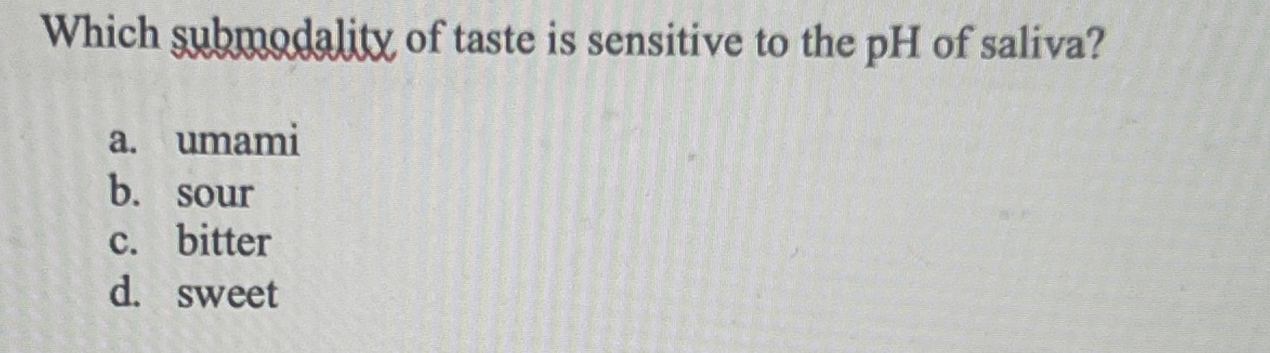 Solved Which submodalitx of taste is sensitive to the pH ﻿of | Chegg.com