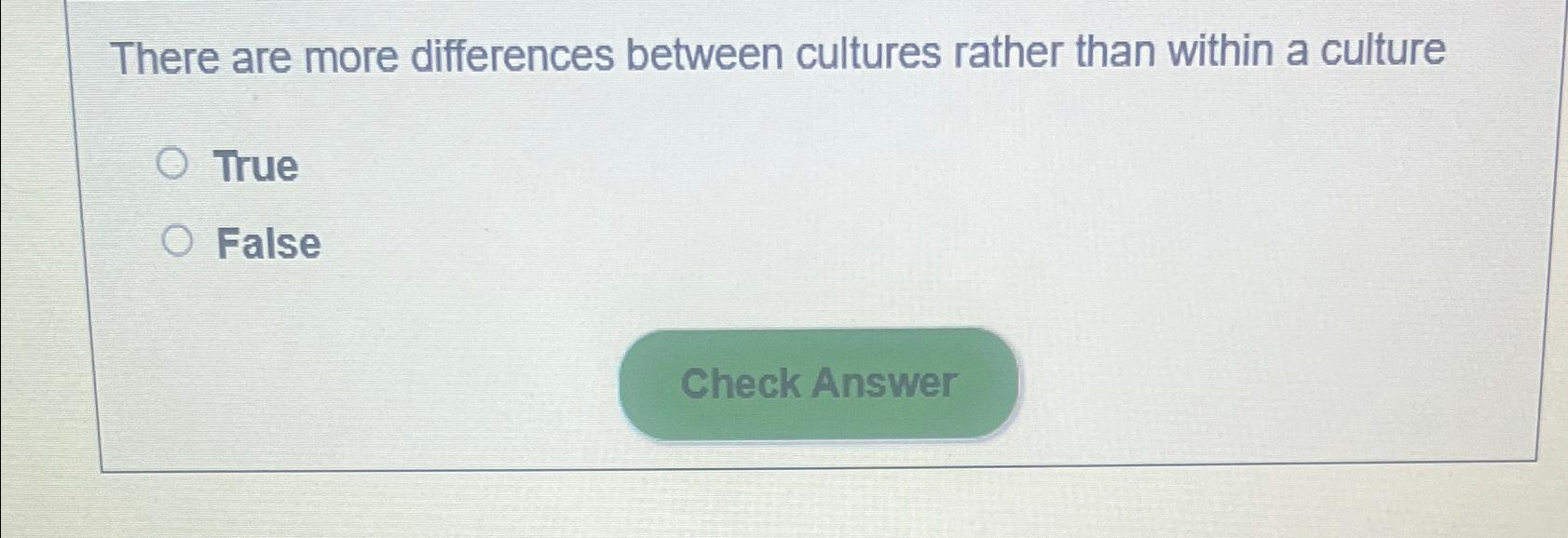 Solved There are more differences between cultures rather | Chegg.com