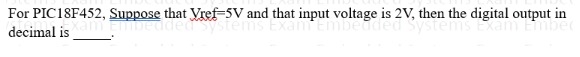 Solved For PIC18F452, ﻿Suppose that Yref =5V ﻿and that input | Chegg.com