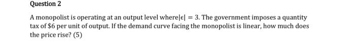 Solved A monopolist is operating at an output level where | Chegg.com