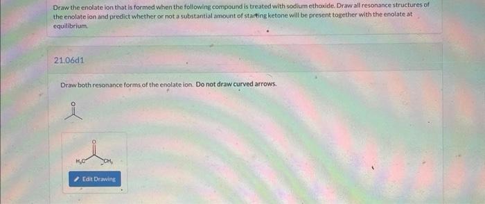 Solved Draw the enolate ion that is formed when the | Chegg.com