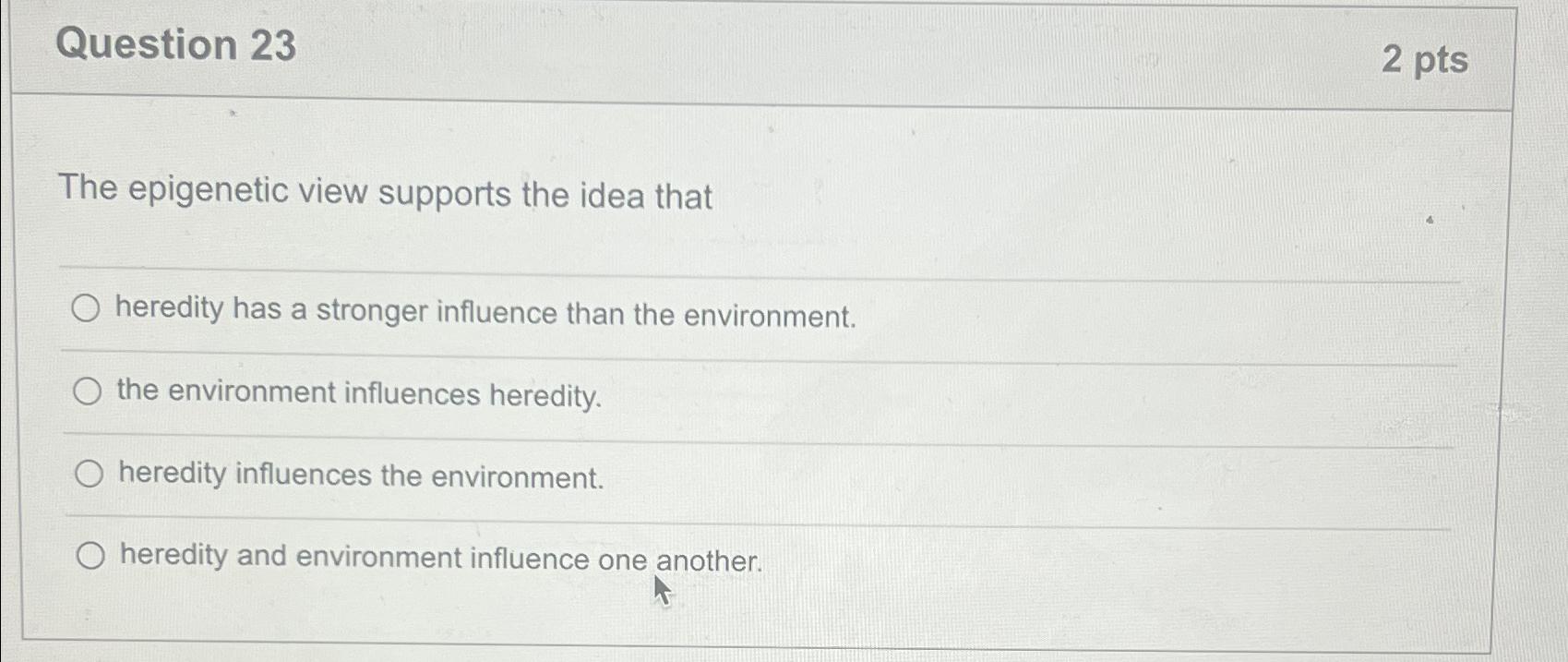 Solved Question 232 ﻿ptsThe epigenetic view supports the | Chegg.com