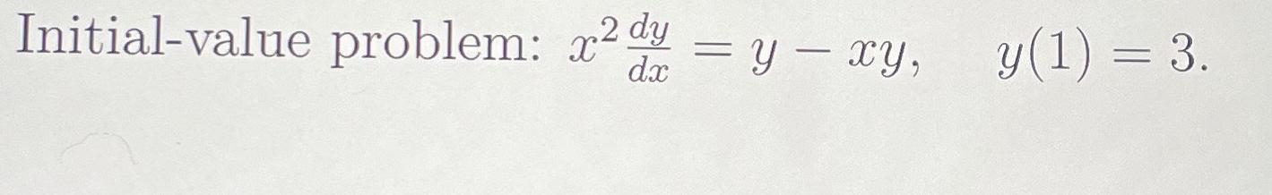 Solved Initial-value problem: x2dydx=y-xy,y(1)=3This is a | Chegg.com
