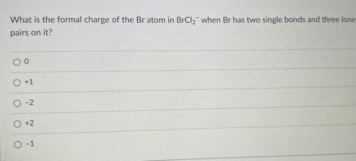 Solved What is the formal charge of the Br atom in BrCl2 | Chegg.com