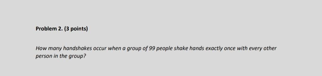 Solved Problem 2. (3 points) How many handshakes occur when | Chegg.com