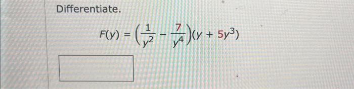 Solved Differentiate. F(y): = 7 (2-) 24 5y3) | Chegg.com