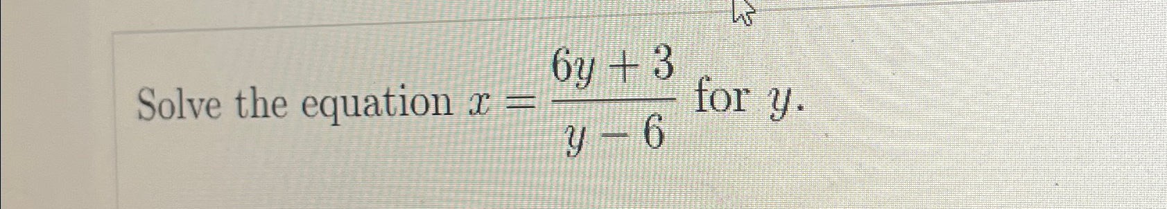 Solved Solve the equation x=6y+3y-6 ﻿for y. | Chegg.com