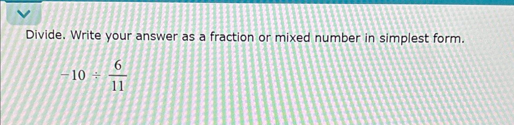 Solved Divide. Write your answer as a fraction or mixed | Chegg.com