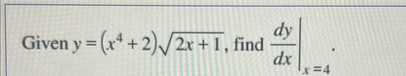 Solved Given y=(x4+2)2x+12, ﻿find dydx|x|=4 | Chegg.com