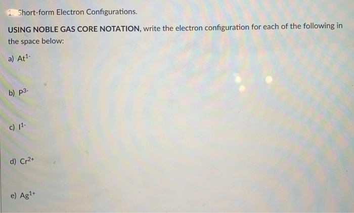 Solved 1. Short-form Electron Configurations. USING NOBLE | Chegg.com