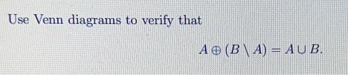 Solved Use Venn Diagrams To Verify That A⊕ B A A∪b