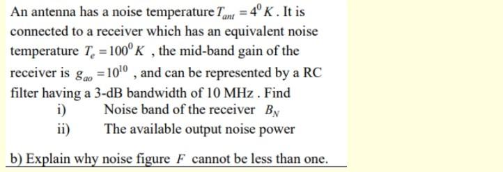 Solved An antenna has a noise temperature Tanı = 4°K. It is | Chegg.com