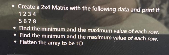 Solved • Create a 2x4 Matrix with the following data and | Chegg.com