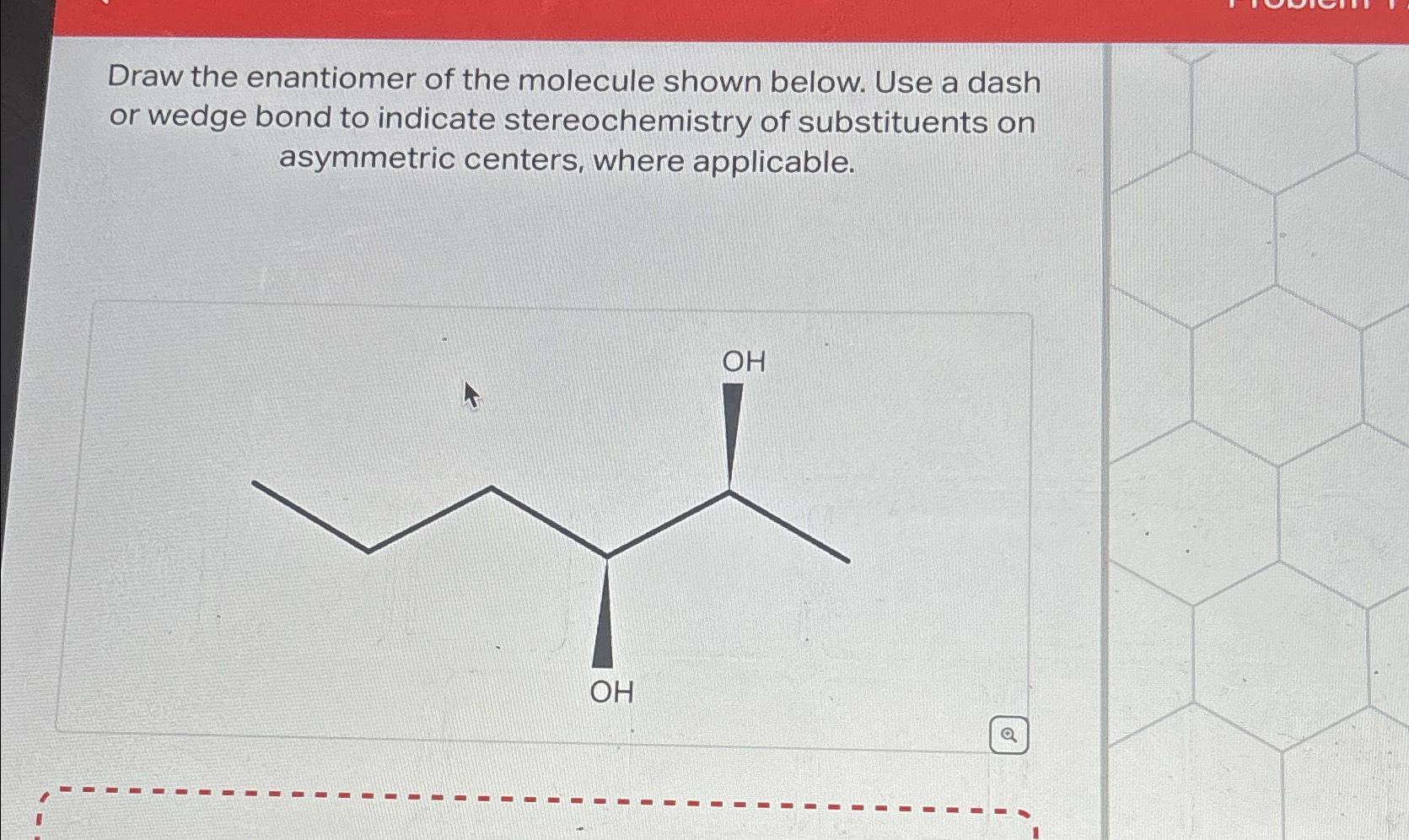 Solved Draw the enantiomer of the molecule shown below. Use | Chegg.com