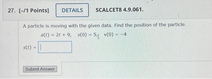 Solved [-/1 Points] SCALCET8 4.9.061. A particle is moving | Chegg.com
