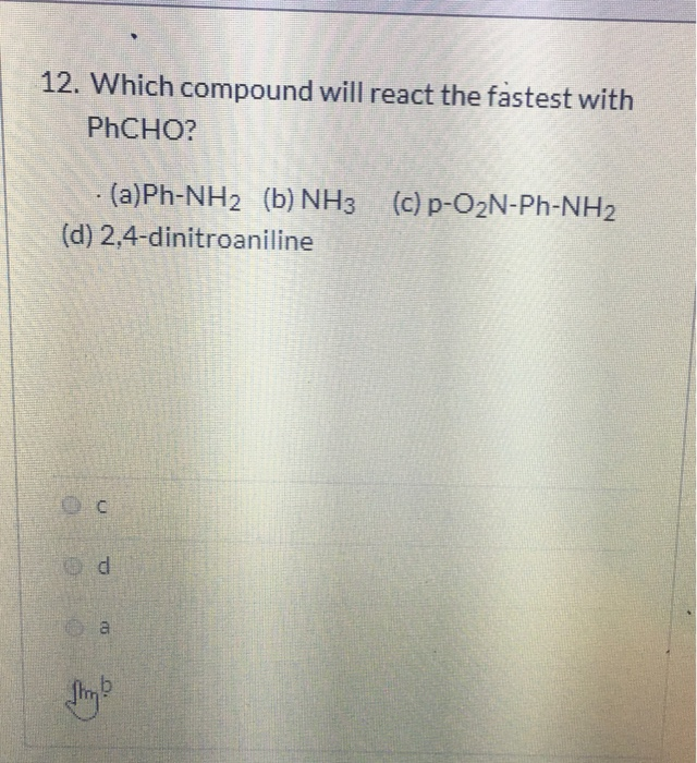 Solved 12. Which compound will react the fastest with PhCHO? | Chegg.com