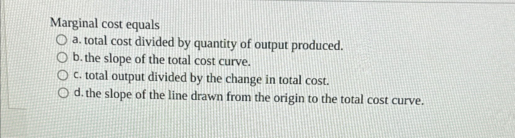 Solved Marginal cost equalsa. ﻿total cost divided by | Chegg.com