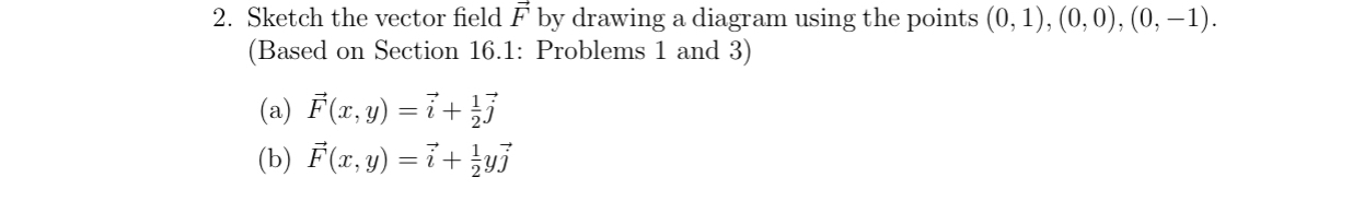 Solved by an EXPERT Sketch the vector field vec(F) ﻿by drawing a diagram | Chegg.com