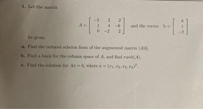 Solved 1. Let the matrix A=⎣⎡−31024−22−62⎦⎤ and the vector | Chegg.com