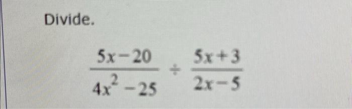 Solved Divide. 4x2−255x−20÷2x−55x+3 | Chegg.com