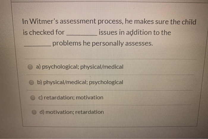 Solved In Witmer's assessment process, he makes sure the | Chegg.com